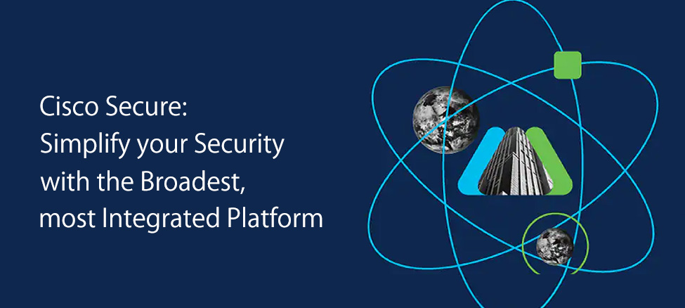 Cisco Secure: Simplify your Security with the Broadest, most Integrated ...